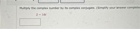 Solved Multiply The Complex Number By Its Complex Conjugate