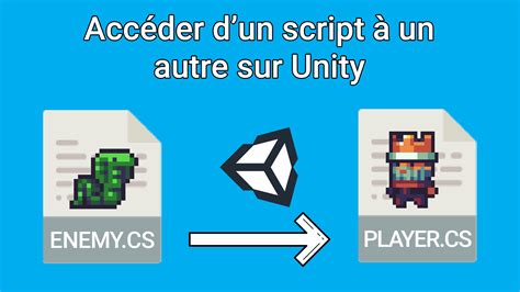 Tuto Unity Fr Unity Accéder Dun Script à Un Autre Récupération