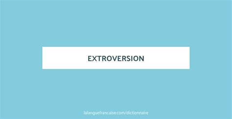 Définition De Extroversion Dictionnaire Français