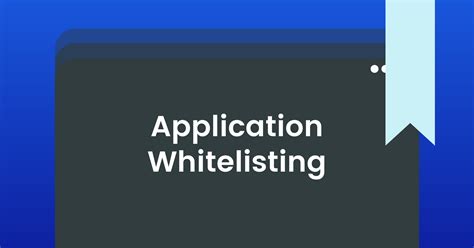 What Is Application Whitelisting Resmo Cyberpedia