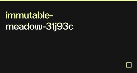 Immutable Meadow 31j93c Codesandbox