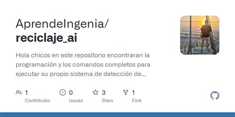 Github Aprendeingeniareciclajeai Hola Chicos En Este Repositorio Encontraran La