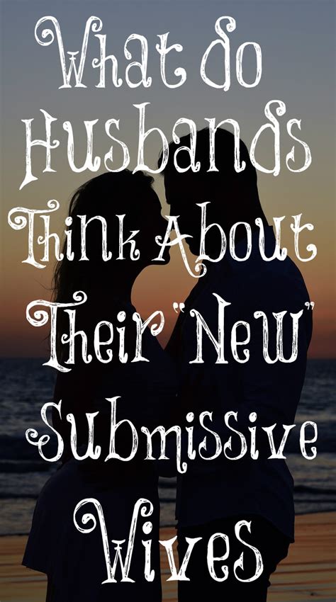 What Do Husbands Think About Their New Submissive Wives The