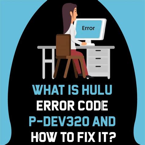 what is hulu error code p dev320 and how to fix it