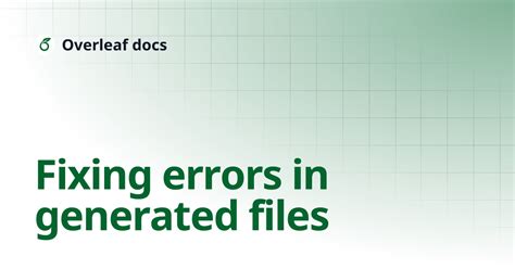 Fixing Errors In Generated Files Overleaf Docs