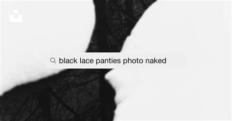 Black Lace Panties Photo Naked Pictures Download Free Images On Unsplash