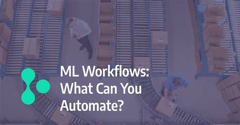 ML Workflows What Can You Automate