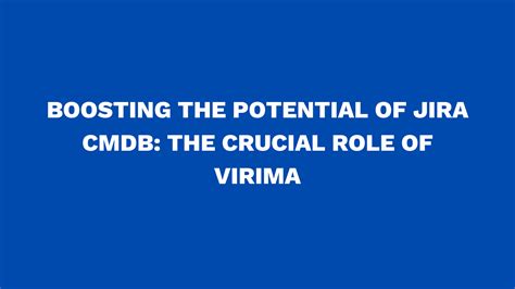 Boosting The Potential Of Jira Cmdb The Crucial Role Of Virima Virima