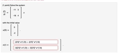 Solved Solve the system 𝑑𝑥𝑑𝑡 11 3 18 4 𝑥 Chegg com