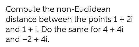 Answered Compute The Non Euclidean Distance Between The Points 1 2i