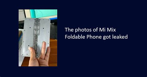 Mi Mix Foldable Phone Live Photos Got Leaked Xiaomi Review
