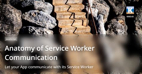 Anatomy Of Service Worker Communication