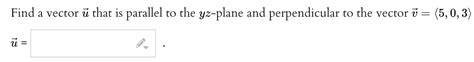 Solved Find a vector ū that is parallel to the yz plane and Chegg