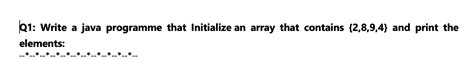 Solved Q1 Write A Java Programme That Initialize An Array