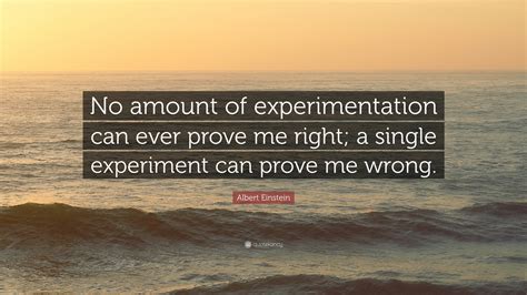 Albert Einstein Quote “no Amount Of Experimentation Can Ever Prove Me
