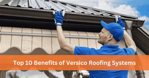Top 10 Benefits Of Versico Roofing Systems For Long Lasting Roofs