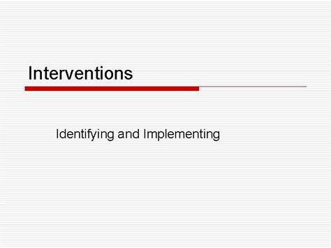 Interventions Identifying And Implementing An Intervention Is That