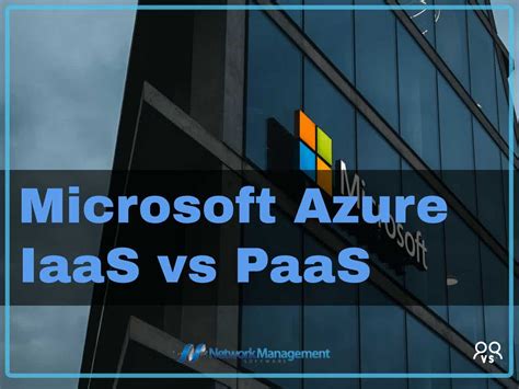 Microsoft Azure Iaas Vs Paas Know The Difference Make The Right Choice