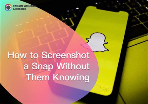5 Ways How To Screenshot A Snap Without Them Knowing Awesome
