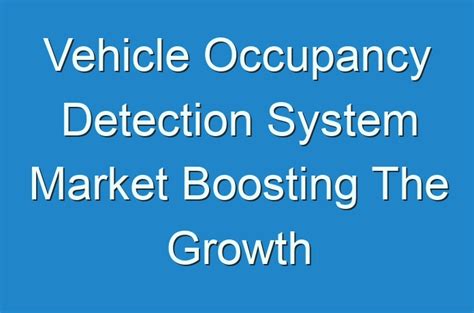 Vehicle Occupancy Detection System Market Boosting The Growth Worldwide
