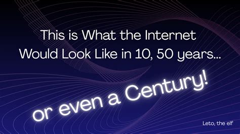 What Will The Decentralized Internet Look Like In The Next 10 50 Or 100 Years By Leto The