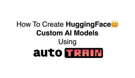 Les Guessing On Linkedin How To Create Huggingface🤗 Custom Ai Models Using Autotrain