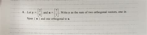 solved let y [2 6] and u [7 1] write y as the sum of