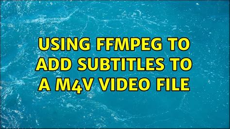 using ffmpeg to add subtitles to a m4v video file 2 solutions youtube