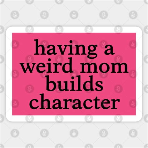 Weird Mom Funny Quote Design Funny Quote Sticker Teepublic