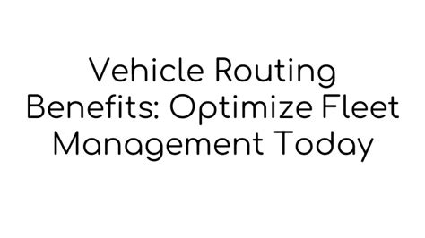 Ppt Vehicle Routing Benefits Optimize Fleet Management Today Powerpoint Presentation Id