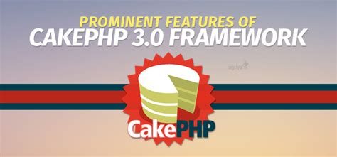 prominent features of cakephp 3 0 framework agriya software development