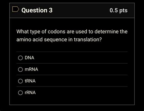 Question 3 05 Pts What Type Of Codons Are Used To Determine The Amino Acid Sequence In