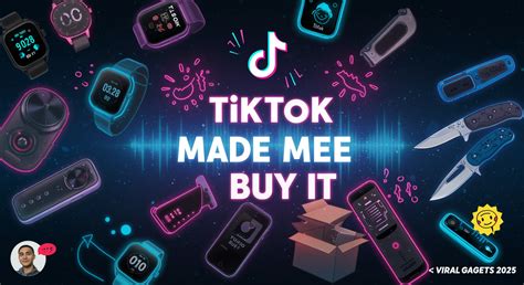 How The Tiktok Made Me Buy It Trend Revolutionized Gadget Shopping