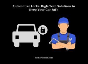 Automotive Locks High Tech Solutions To Keep Your Car Safe Lock Or Unlock