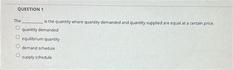 Solved Question 1the Is The Quantity Where Quantity Demanded