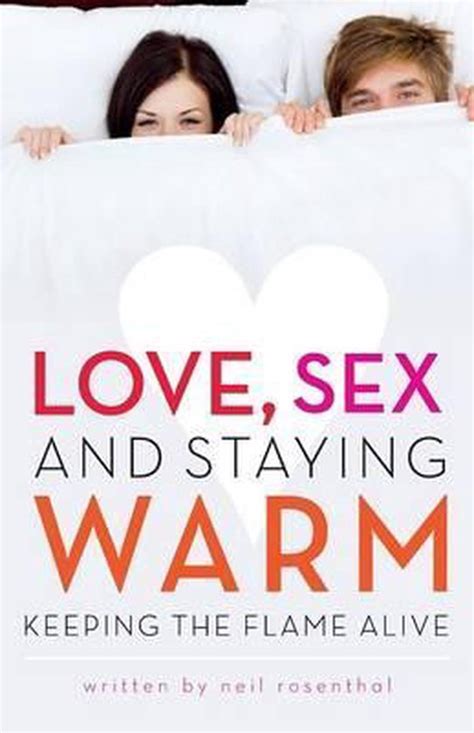 Love Sex And Staying Warm Neil Rosenthal 9781460235430 Boeken Bol