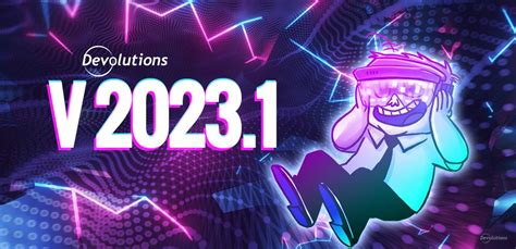 version 2023 1 now available across all devolutions solutions