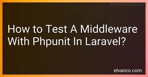 How To Test A Middleware With Phpunit In Laravel In 2025
