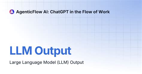Llm Output Agenticflow Ai Chatgpt In The Flow Of Work