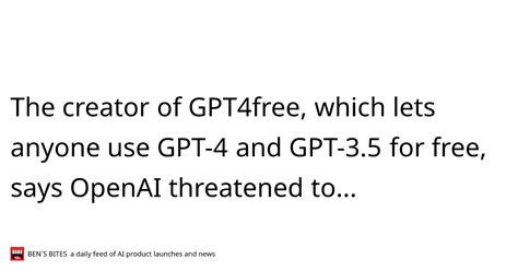 The Creator Of Gpt4free Which Lets Anyone Use Gpt 4 And Gpt 35 For Free Says Openai
