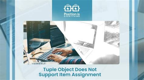 Tuple Object Does Not Support Item Assignment How To Solve Position Is Everything