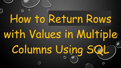 How To Return Rows With Values In Multiple Columns Using Sql Youtube