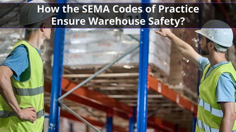 How The Sema Codes Of Practice Ensure Warehouse Safety