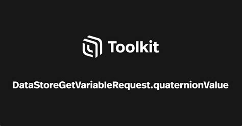 Datastoregetvariablerequestquaternionvalue Spatial Creator Toolkit
