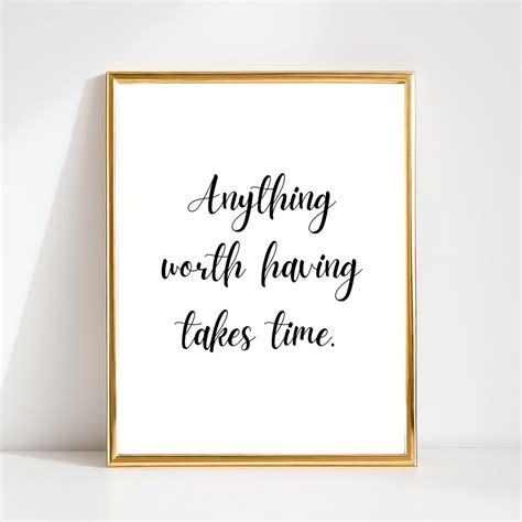 Anything Worth Having Takes Time Quote Poster Wall Art Inspirational Quotes T