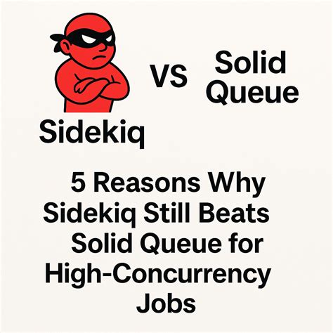 5 Reasons Why Sidekiq Still Beats Solid Queue For High Concurrency Jobs