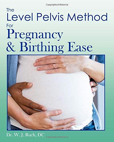 The Level Pelvis Method For Pregnancy And Birthing Ease By Dr William J