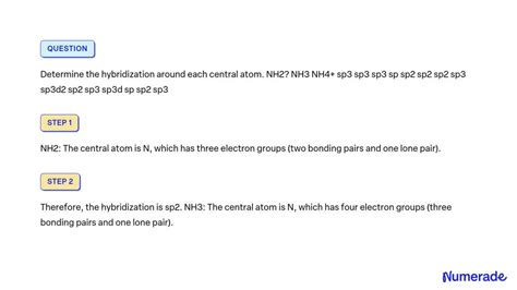 Solved Determine The Hybridization Around Each Central Atom Nh2 Nh3 Nh4 Sp3 Sp3 Sp3 Sp Sp2
