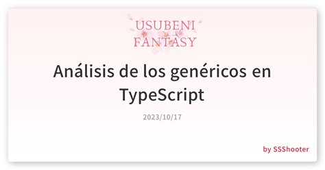 Análisis De Los Genéricos En Typescript • Usubeni Fantasy