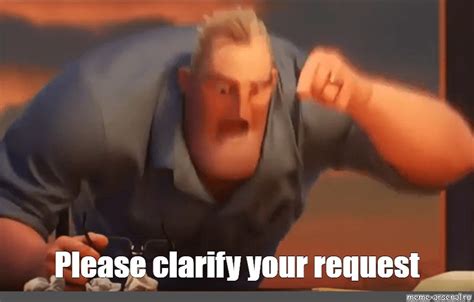 Meme Please Clarify Your Request All Templates Meme